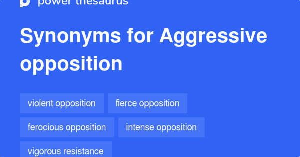Aggressive Opposition synonyms - 109 Words and Phrases for Aggressive ...