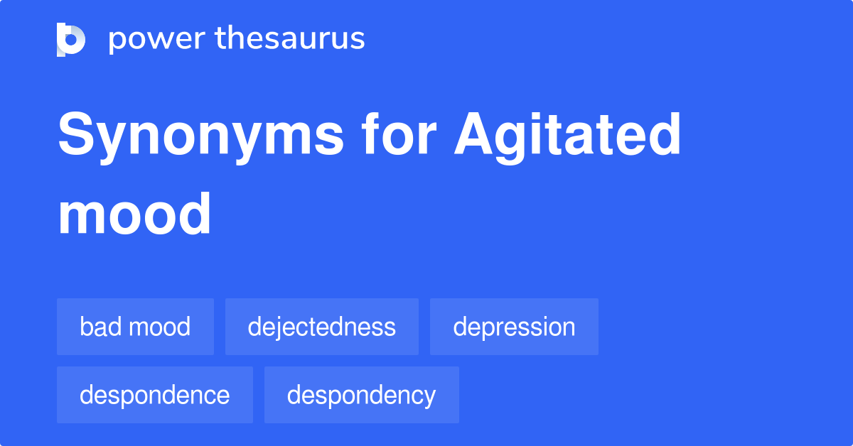Agitated Mood synonyms - 58 Words and Phrases for Agitated Mood