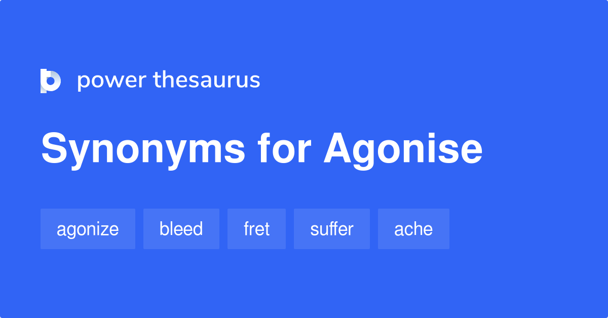 AGONISE Synonyms: 480 Similar Words & Phrases