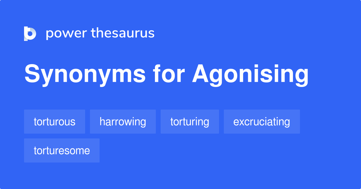 Agonising synonyms - 513 Words and Phrases for Agonising
