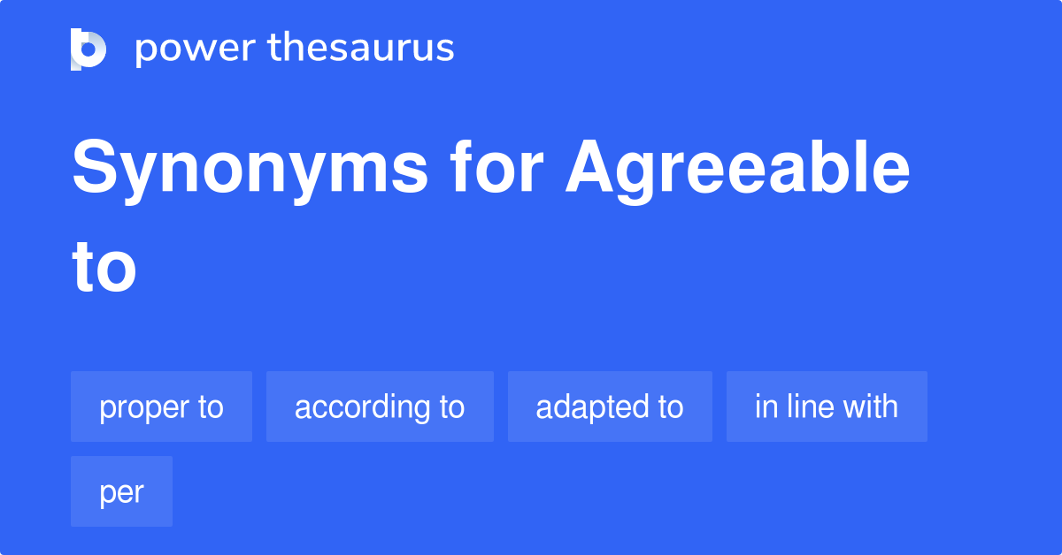AGREEABLE TO Synonyms: 236 Similar Words & Phrases