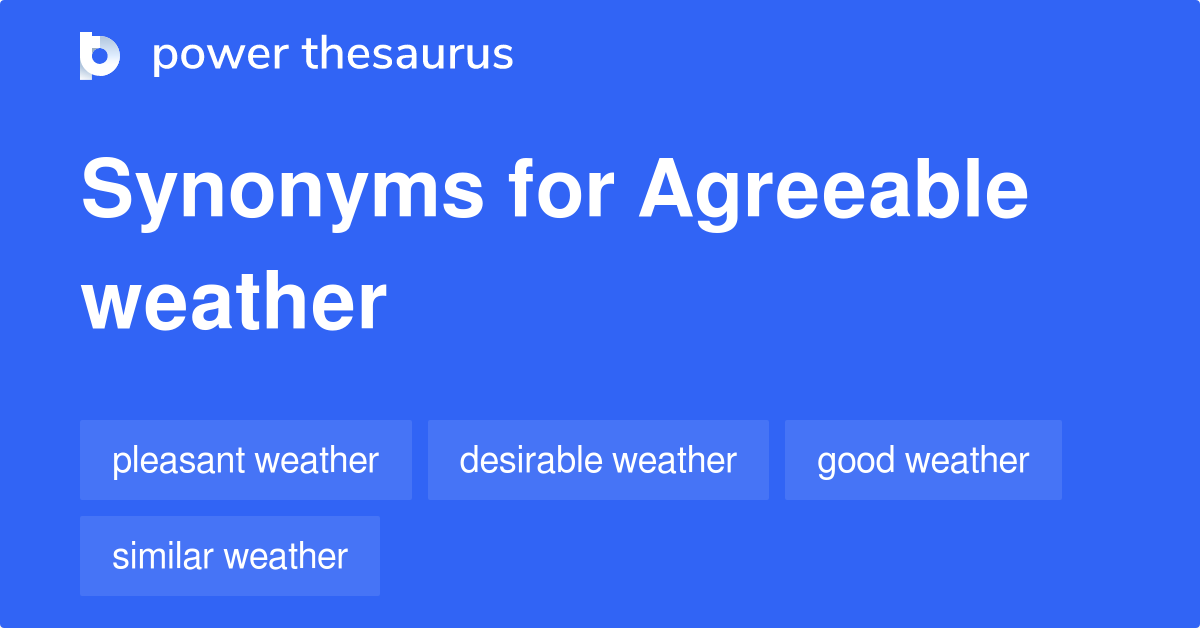 AGREEABLE WEATHER Synonyms: 72 Similar Phrases