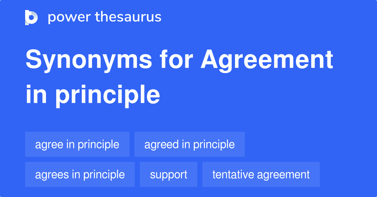 AGREEMENT IN PRINCIPLE Synonyms: 73 Similar Words & Phrases