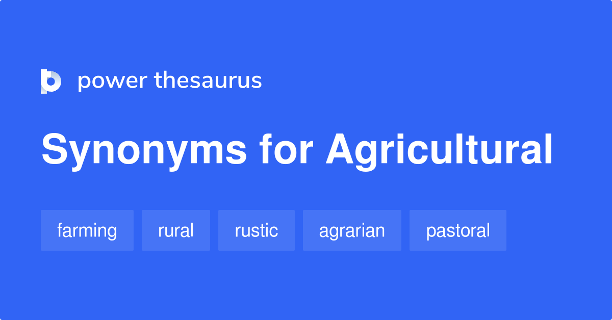AGRICULTURAL Synonyms: 292 Similar Words & Phrases