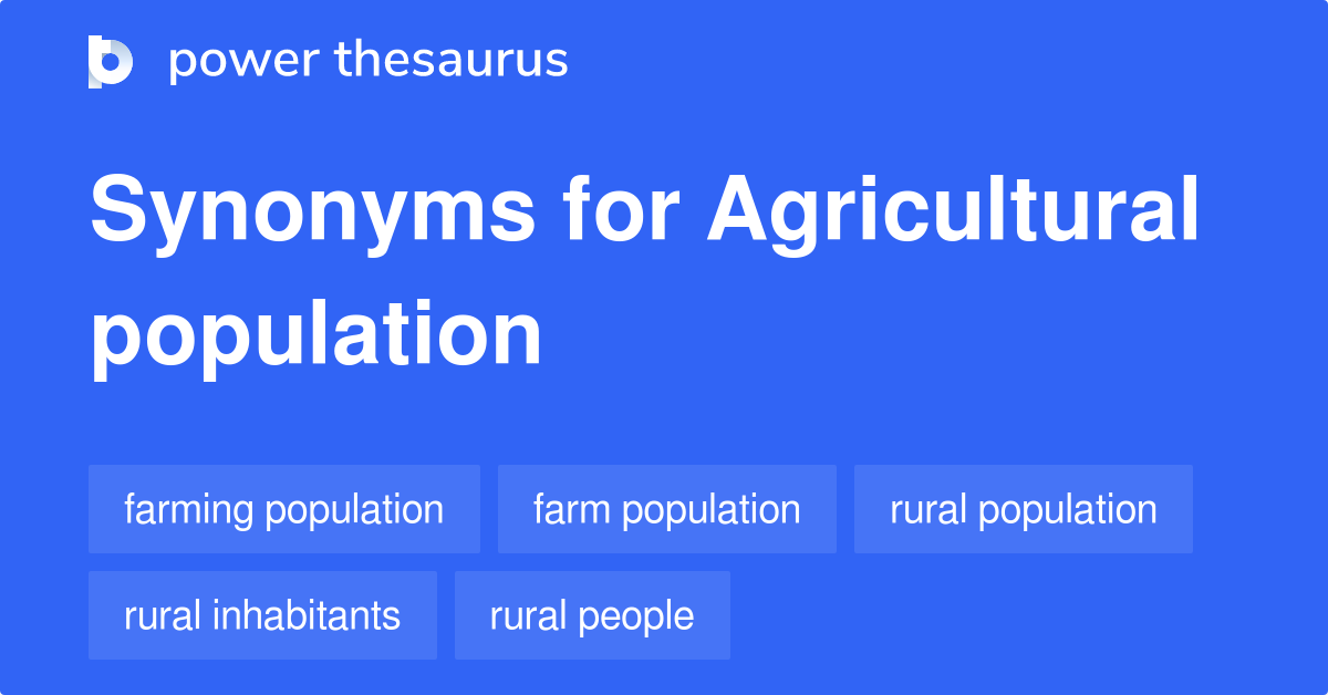 AGRICULTURAL POPULATION Synonyms: 68 Similar Words & Phrases