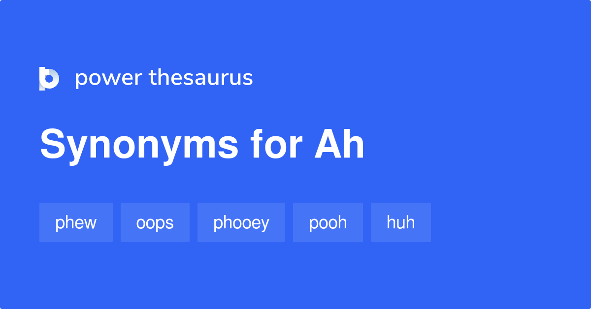 AH Synonyms: 335 Similar Words & Phrases