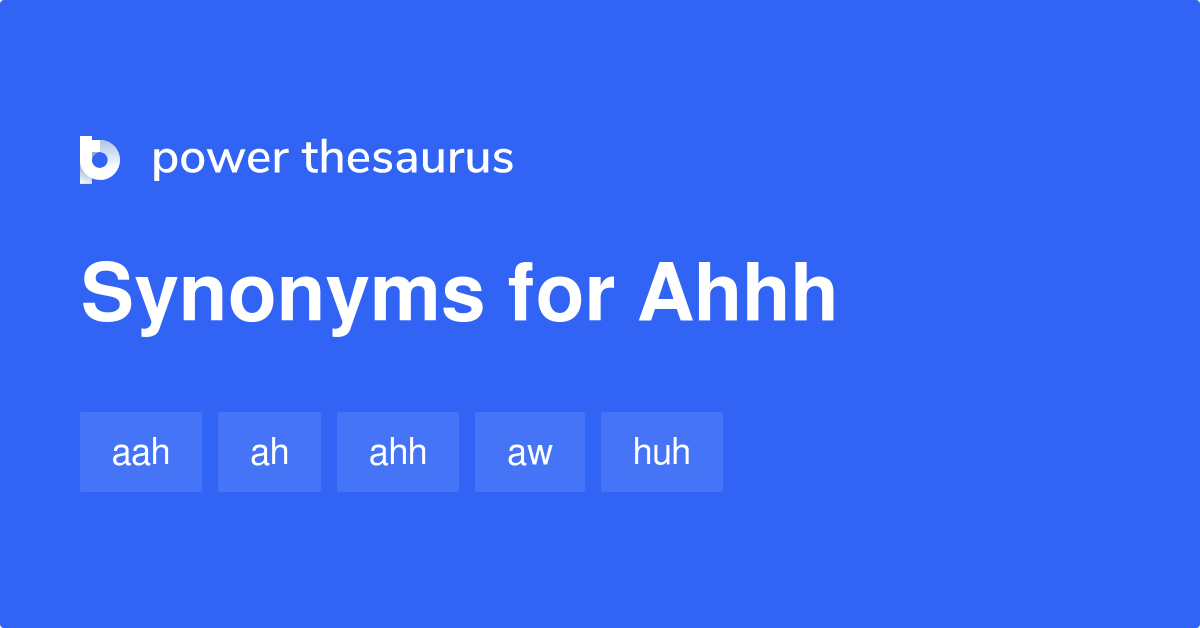 AHHH Synonyms: 31 Similar Words