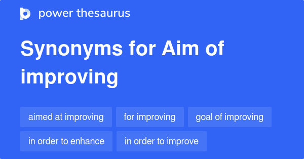 Aim Of Improving synonyms - 58 Words and Phrases for Aim Of Improving
