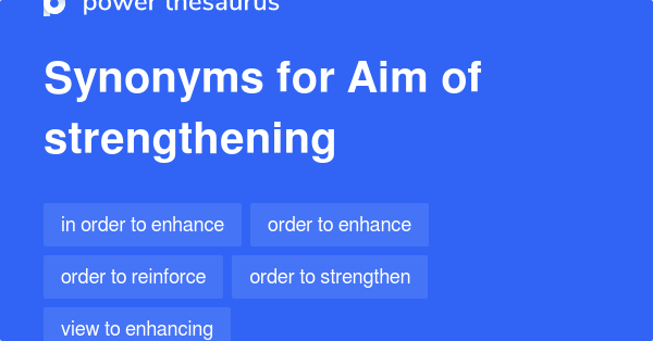 Aim Of Strengthening synonyms - 45 Words and Phrases for Aim Of ...