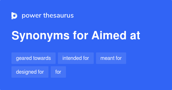 AIMED AT Synonyms: 613 Similar Words & Phrases
