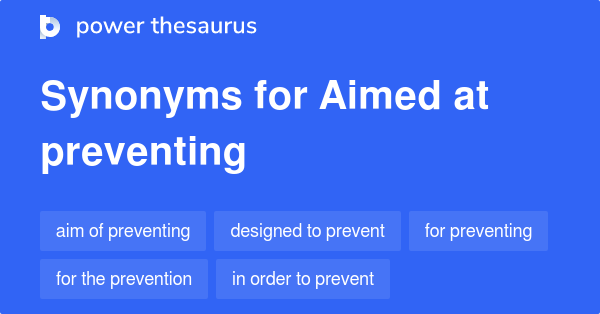 AIMED AT PREVENTING Synonyms: 69 Similar Phrases