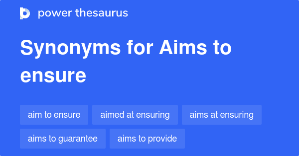 AIMS TO ENSURE Synonyms: 64 Similar Phrases