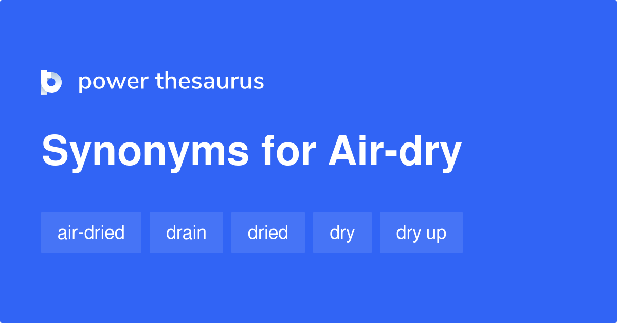 Air-dry synonyms - 241 Words and Phrases for Air-dry