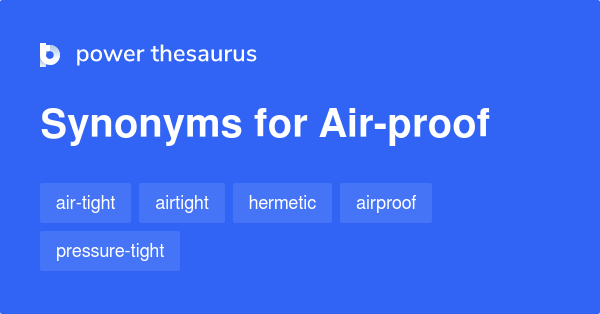 Air-proof synonyms - 34 Words and Phrases for Air-proof