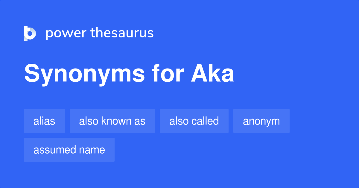 AKA Synonyms: 40 Similar Words & Phrases