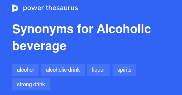 ALCOHOLIC BEVERAGE Synonyms: 160 Similar Words & Phrases