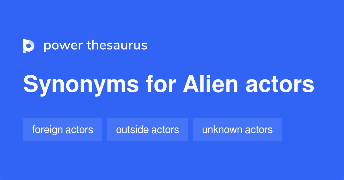 Alien Actors synonyms - 7 Words and Phrases for Alien Actors
