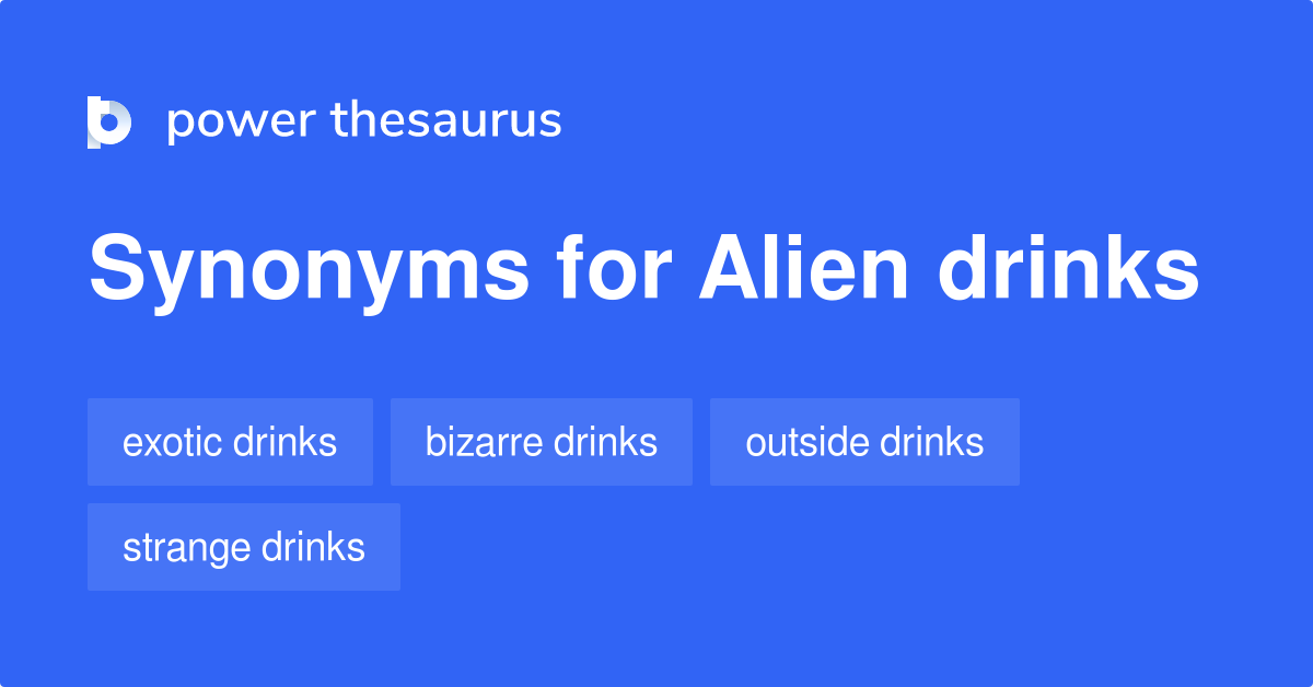 Alien Drinks synonyms - 7 Words and Phrases for Alien Drinks