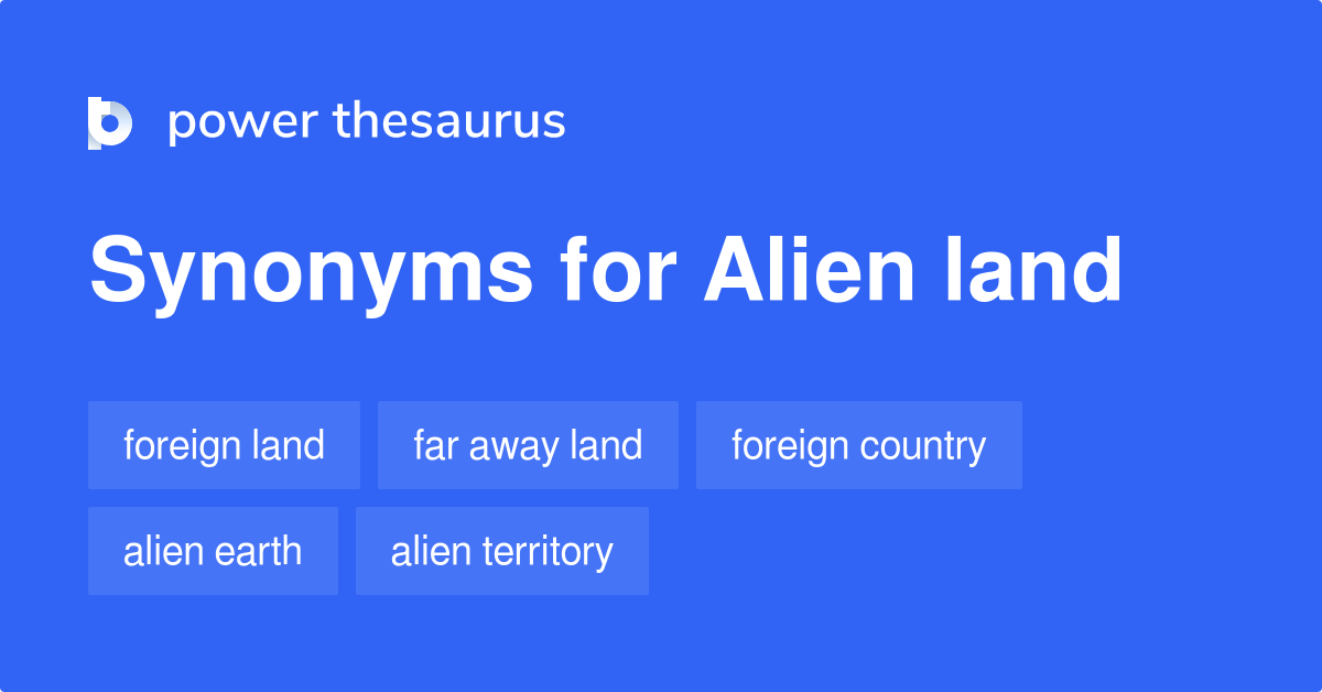 Alien Land synonyms - 53 Words and Phrases for Alien Land