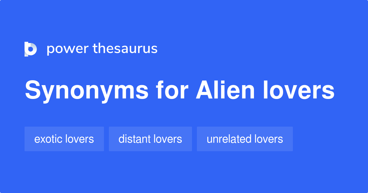 Alien Lovers synonyms - 20 Words and Phrases for Alien Lovers