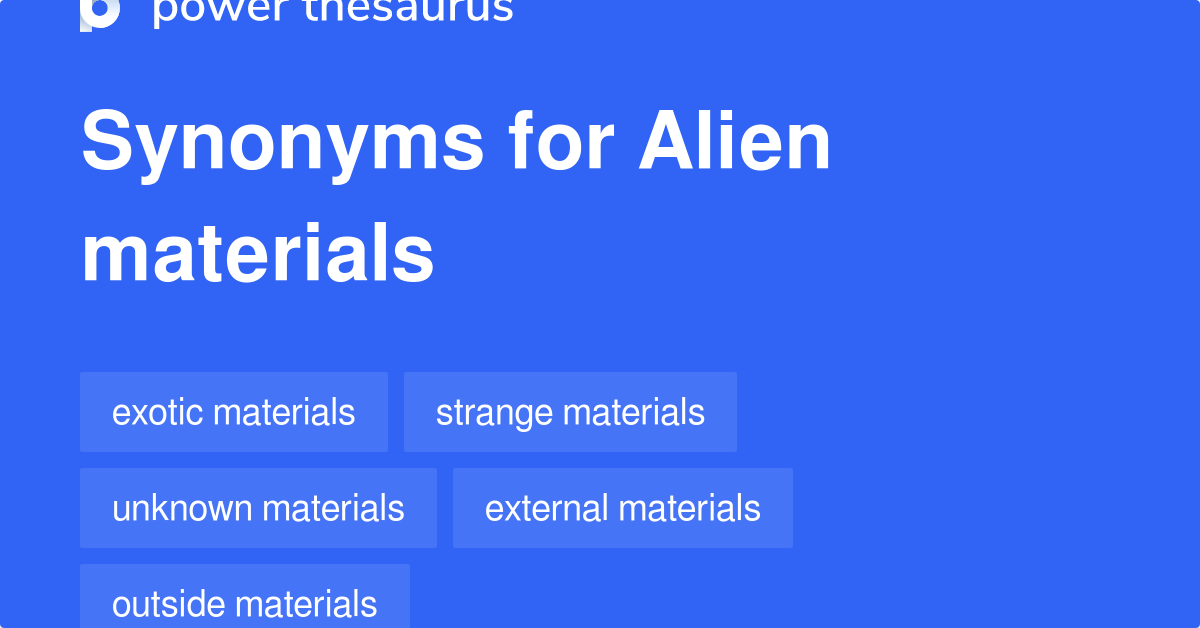 Alien Materials synonyms - 24 Words and Phrases for Alien Materials