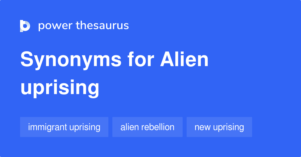 Alien Uprising synonyms - 10 Words and Phrases for Alien Uprising