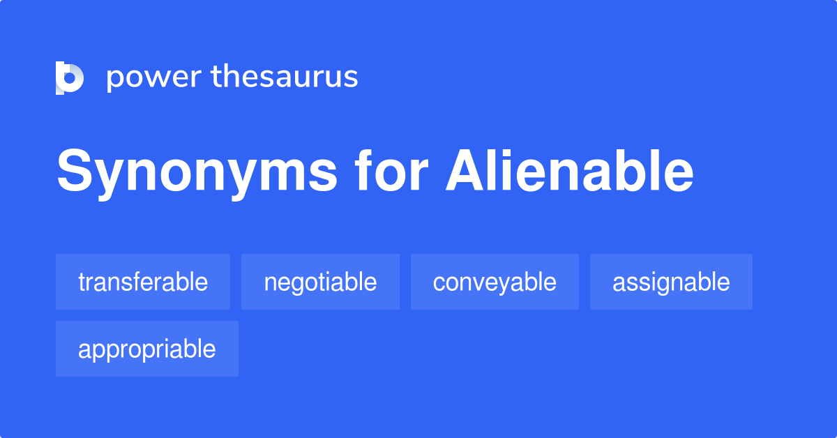 ALIENABLE Synonyms: 99 Similar Words & Phrases
