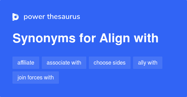 ALIGN WITH Synonyms: 656 Similar Words & Phrases