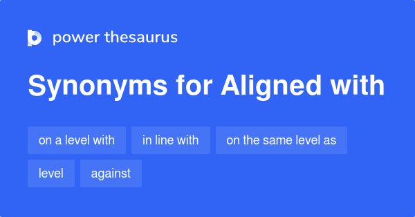 ALIGNED WITH Synonyms: 585 Similar Words & Phrases