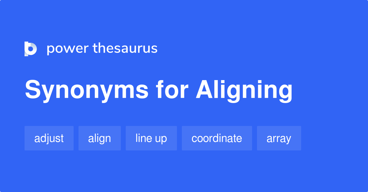 ALIGNING Synonyms: 648 Similar Words & Phrases