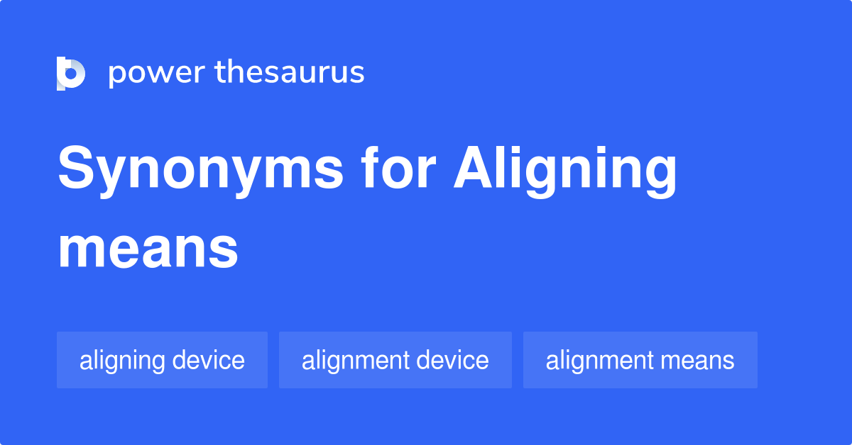 Aligning Means synonyms - 45 Words and Phrases for Aligning Means