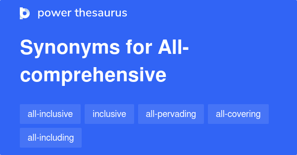 ALL-COMPREHENSIVE Synonyms: 103 Similar Words & Phrases
