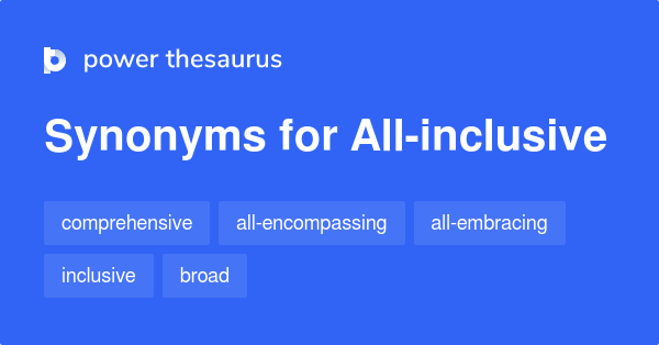 ALL-INCLUSIVE Synonyms: 958 Similar Words & Phrases