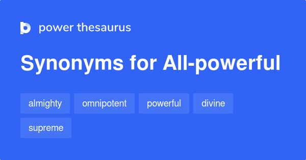 ALL-POWERFUL Synonyms: 341 Similar Words & Phrases