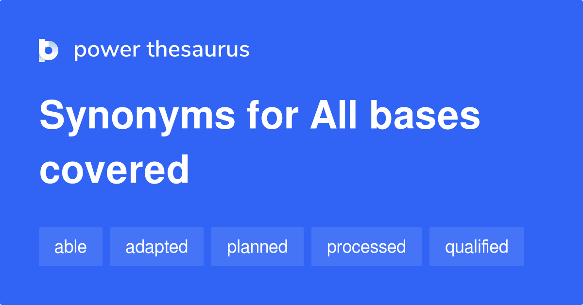 All Bases Covered synonyms - 98 Words and Phrases for All Bases Covered