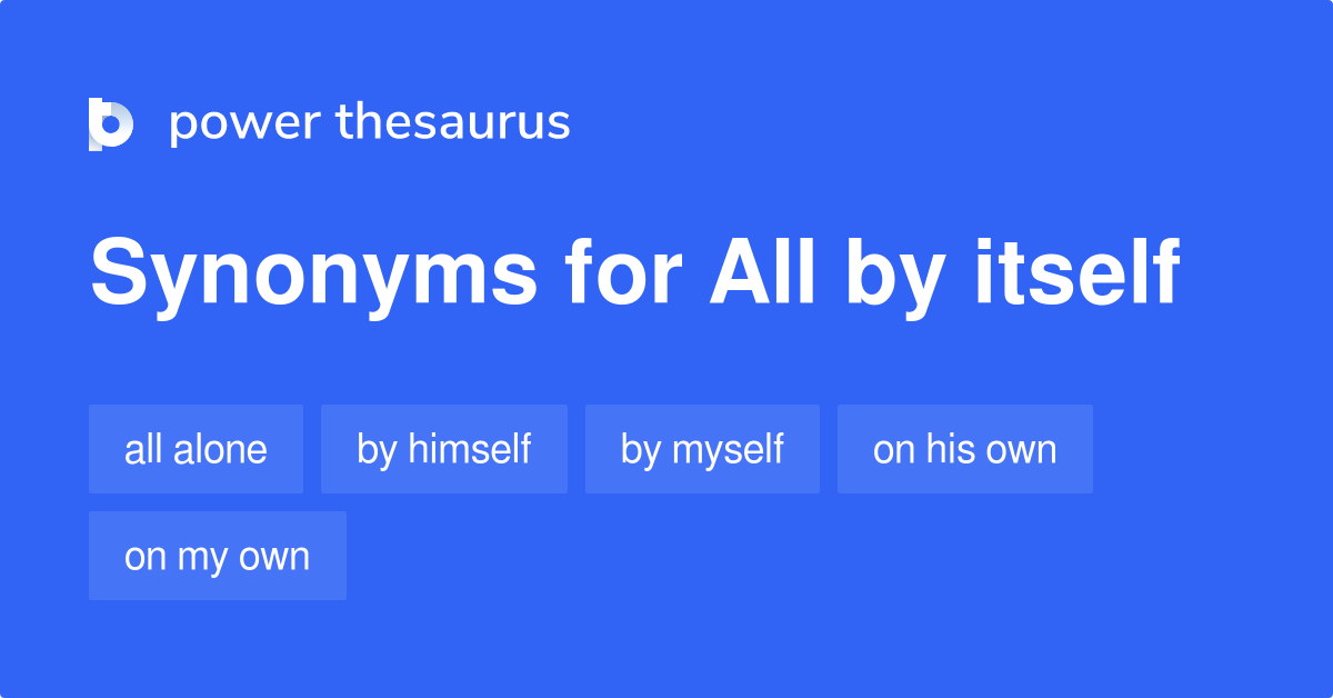 All By Itself synonyms - 10 Words and Phrases for All By Itself