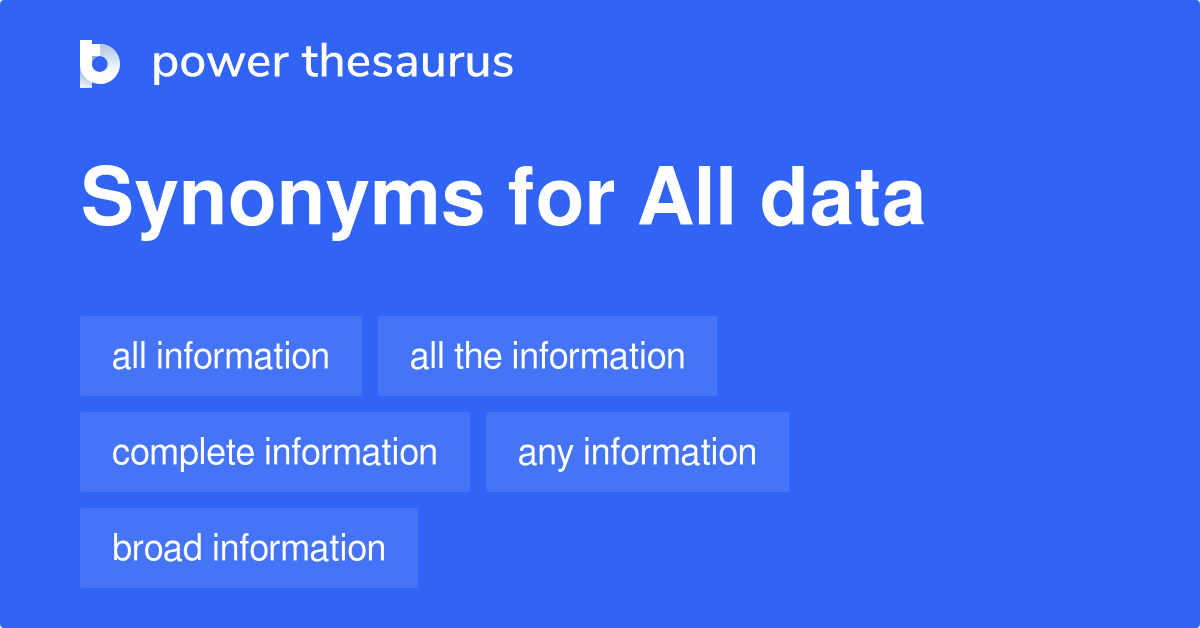 ALL DATA Synonyms: 164 Similar Phrases