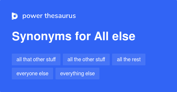ALL ELSE Synonyms: 57 Similar Words & Phrases