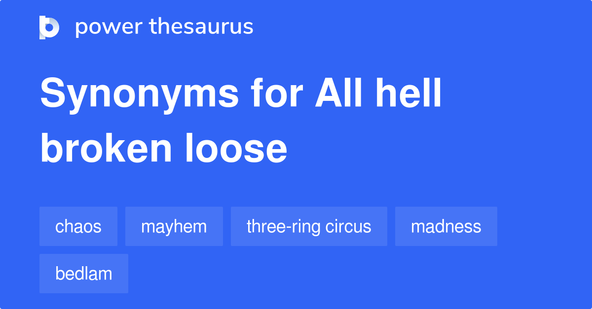 All Hell Broken Loose synonyms - 43 Words and Phrases for All Hell ...