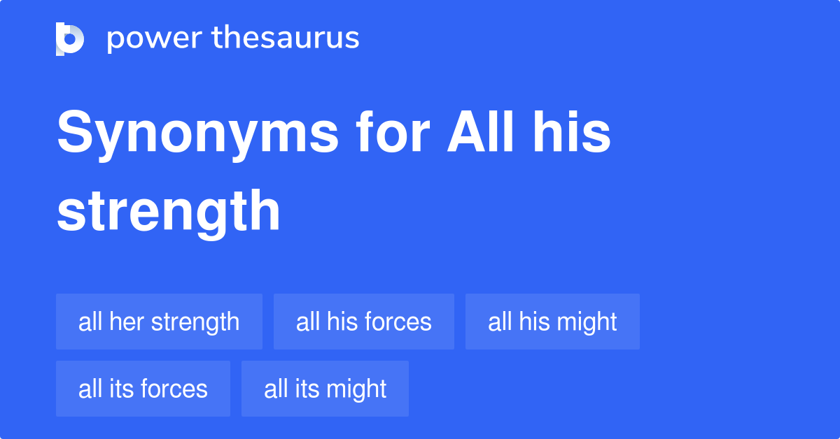 All His Strength synonyms - 21 Words and Phrases for All His Strength