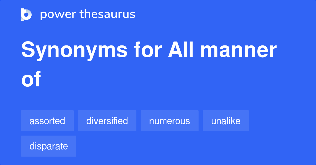 ALL MANNER OF Synonyms: 34 Similar Words & Phrases