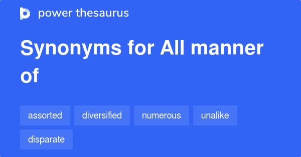 ALL MANNER OF Synonyms: 34 Similar Words & Phrases
