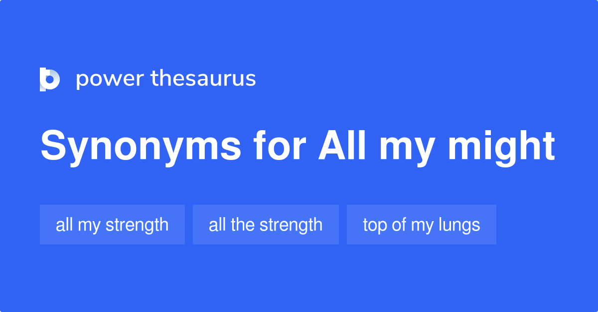 ALL MY MIGHT Synonyms: 29 Similar Phrases