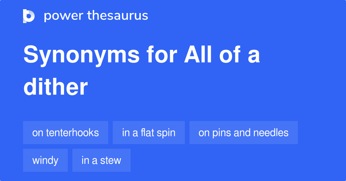 All Of A Dither synonyms - 210 Words and Phrases for All Of A Dither