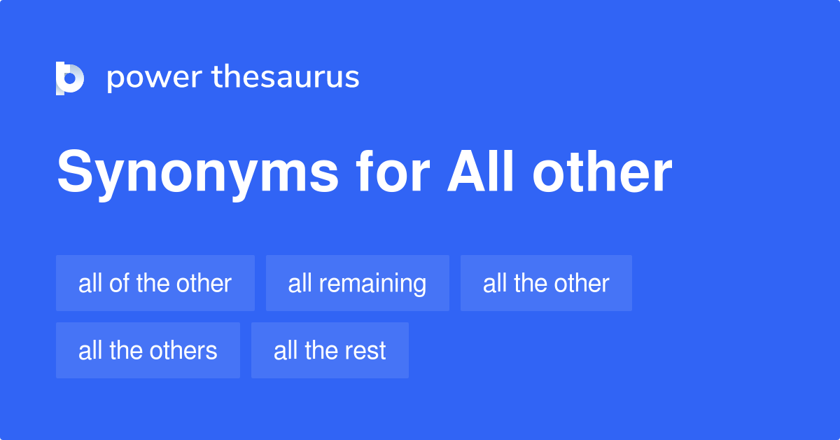 ALL OTHER Synonyms: 96 Similar Phrases