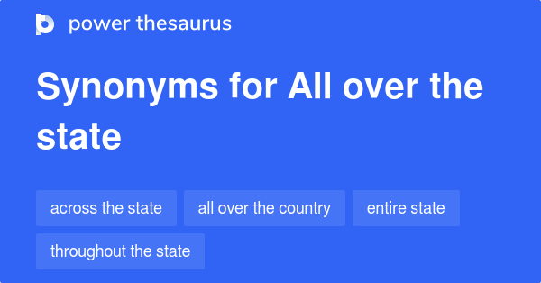 All Over The State synonyms - 36 Words and Phrases for All Over The State