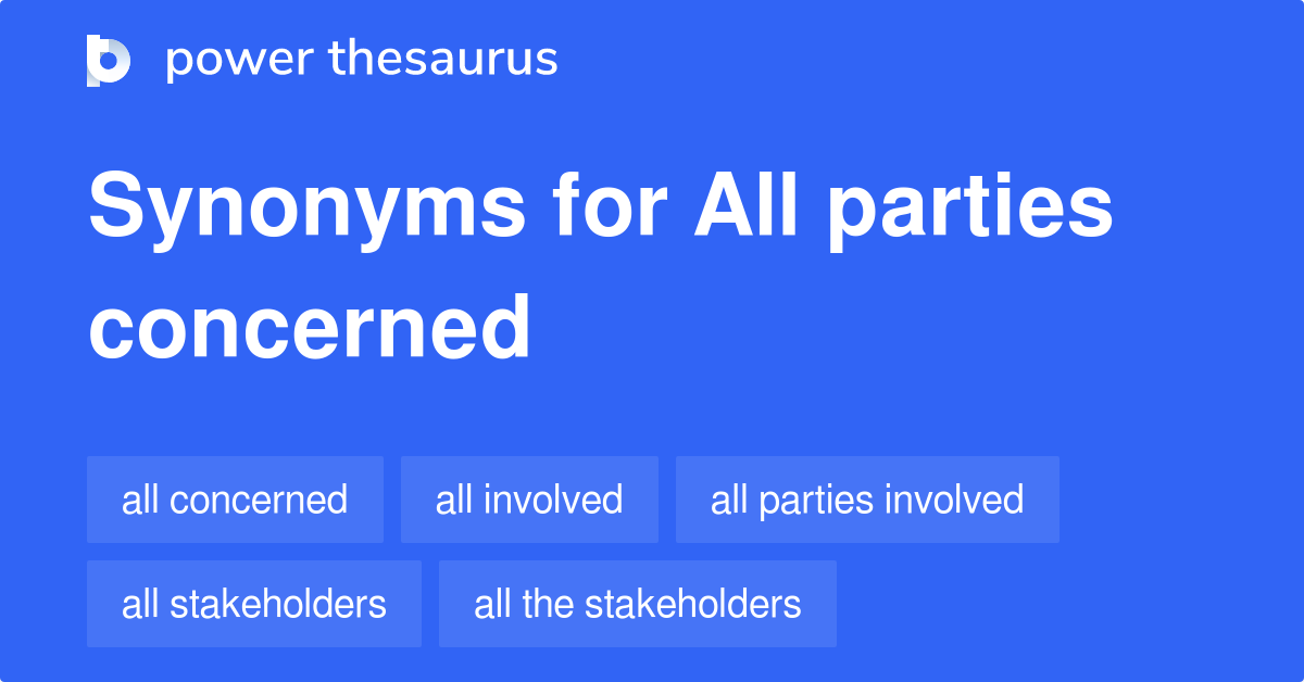 ALL PARTIES CONCERNED Synonyms: 58 Similar Phrases