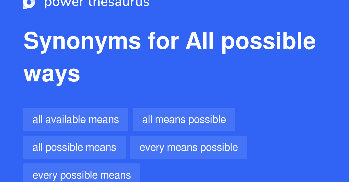 All Possible Ways synonyms - 57 Words and Phrases for All Possible Ways
