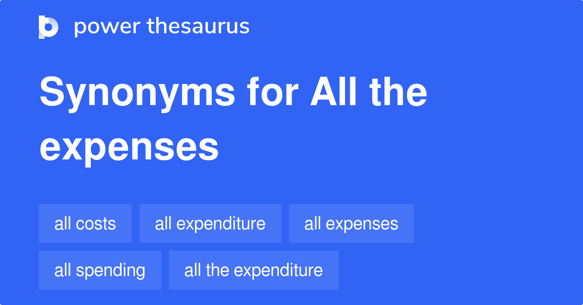 All The Expenses synonyms - 30 Words and Phrases for All The Expenses