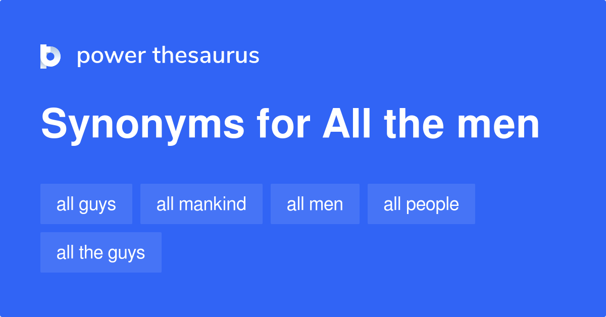 All The Men synonyms - 79 Words and Phrases for All The Men